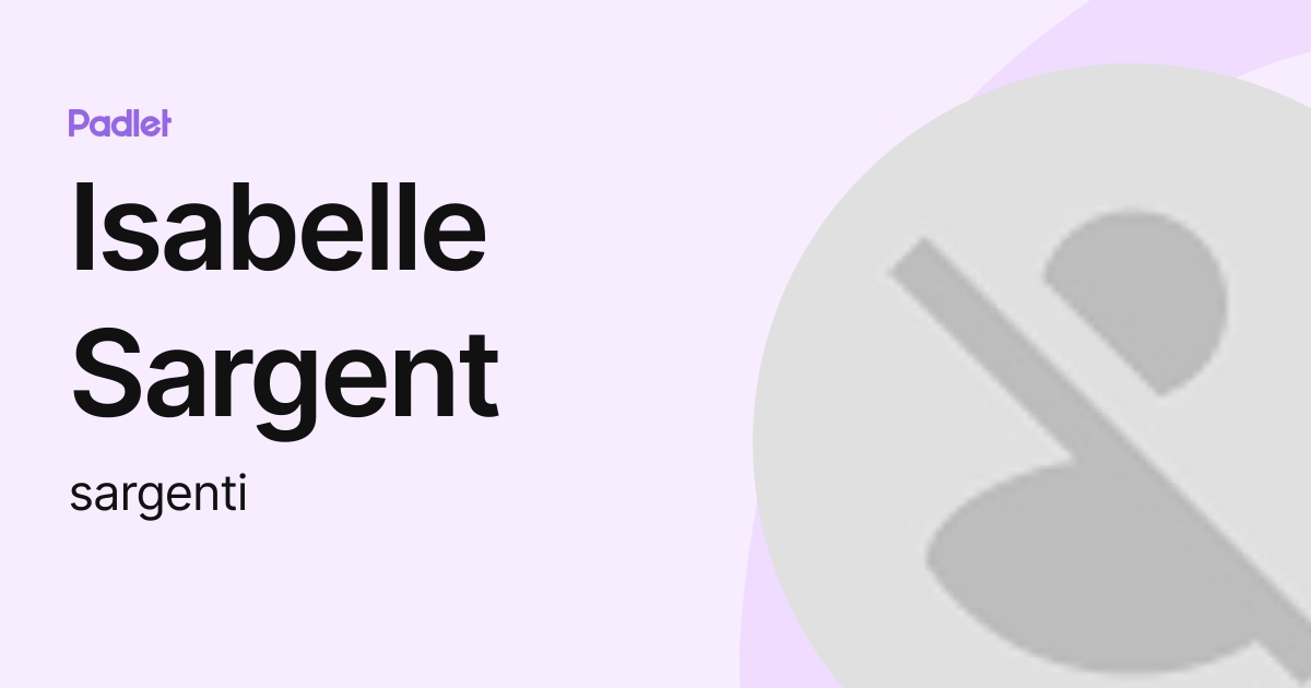 Isabelle Sargent (sargenti) profile | Padlet