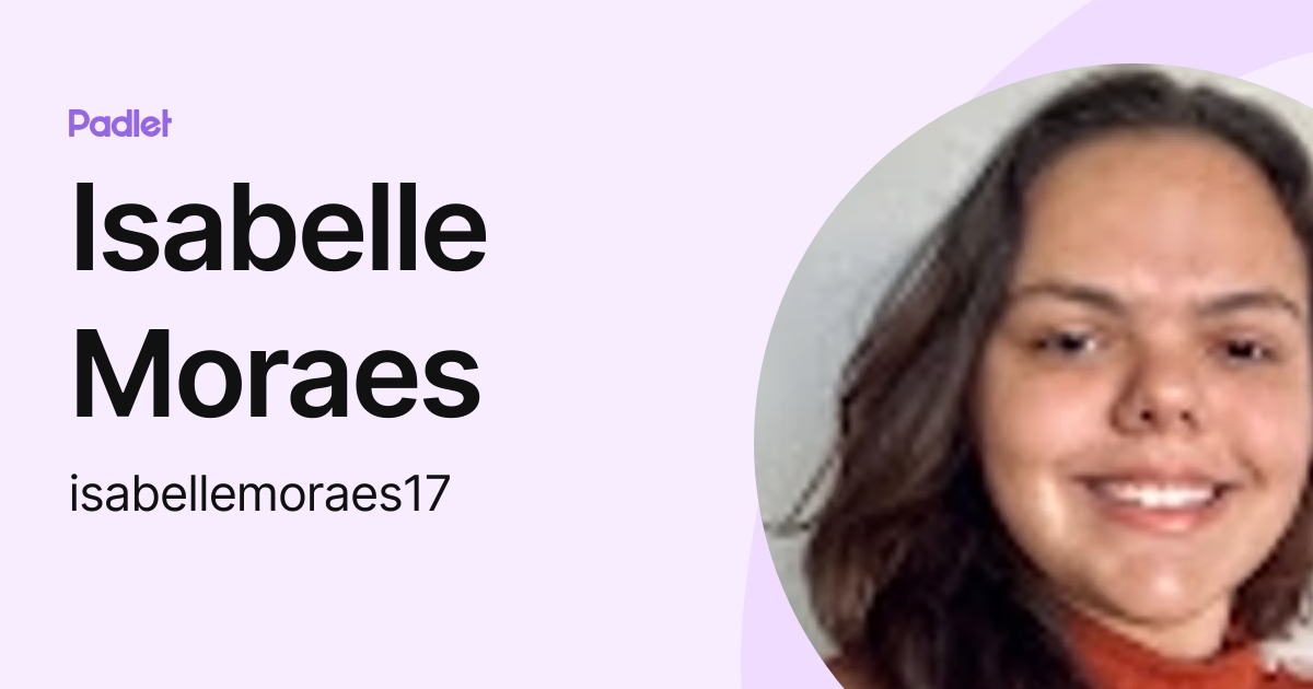 Isabelle Moraes (isabellemoraes17) profile | Padlet