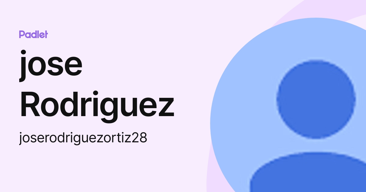 jose Rodriguez (joserodriguezortiz28) profile | Padlet