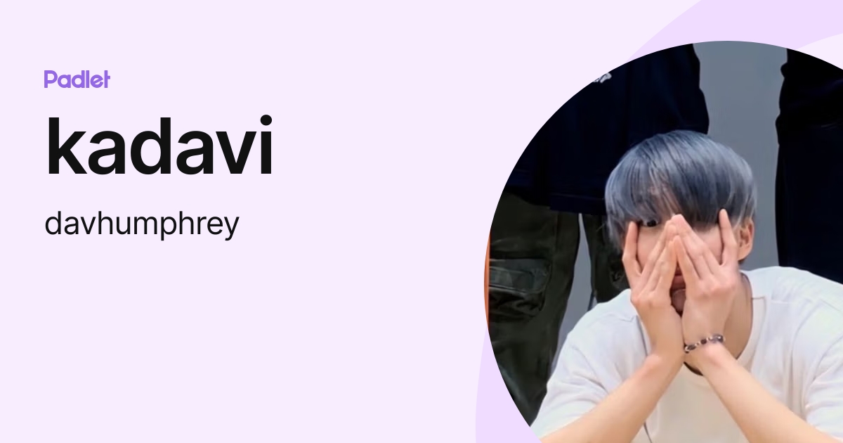 kadavi (davhumphrey) profile | Padlet