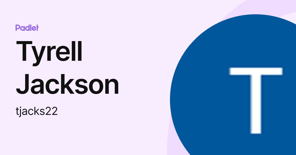 Tyrell Jackson (tjacks22) profile | Padlet