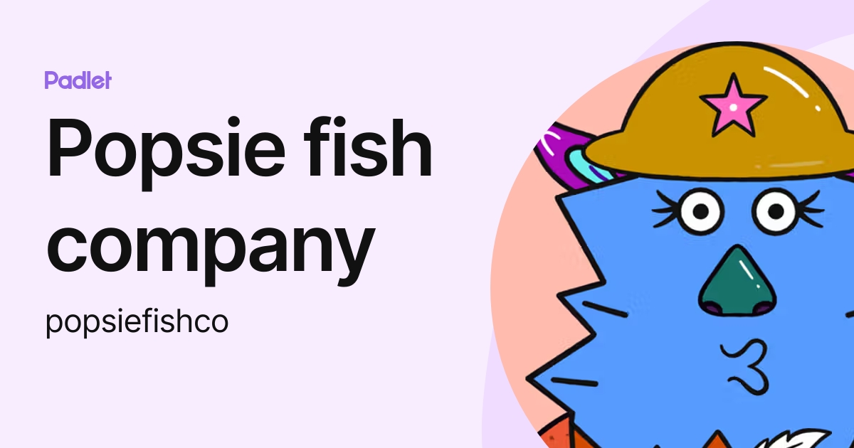 Popsie fish company (popsiefishco) profile | Padlet