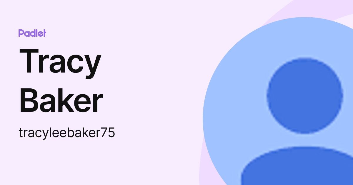 Tracy Baker (tracyleebaker75) profile | Padlet