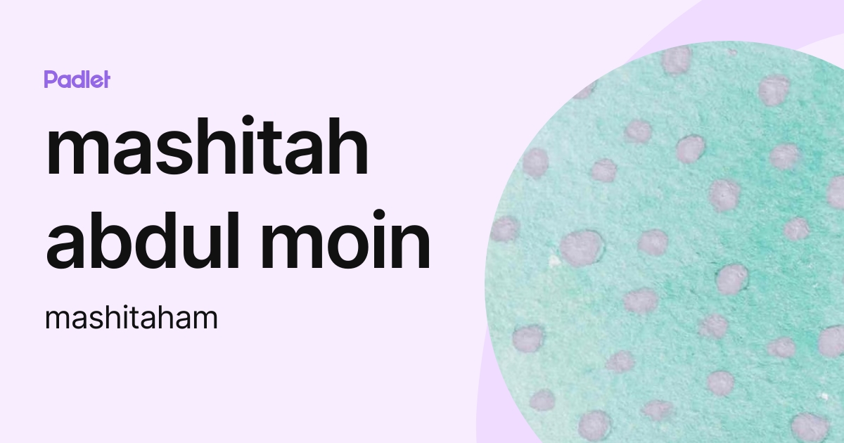 mashitah abdul moin (mashitaham) profile | Padlet