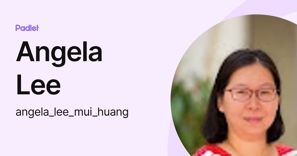 Angela Lee (angela_lee_mui_huang) profile | Padlet