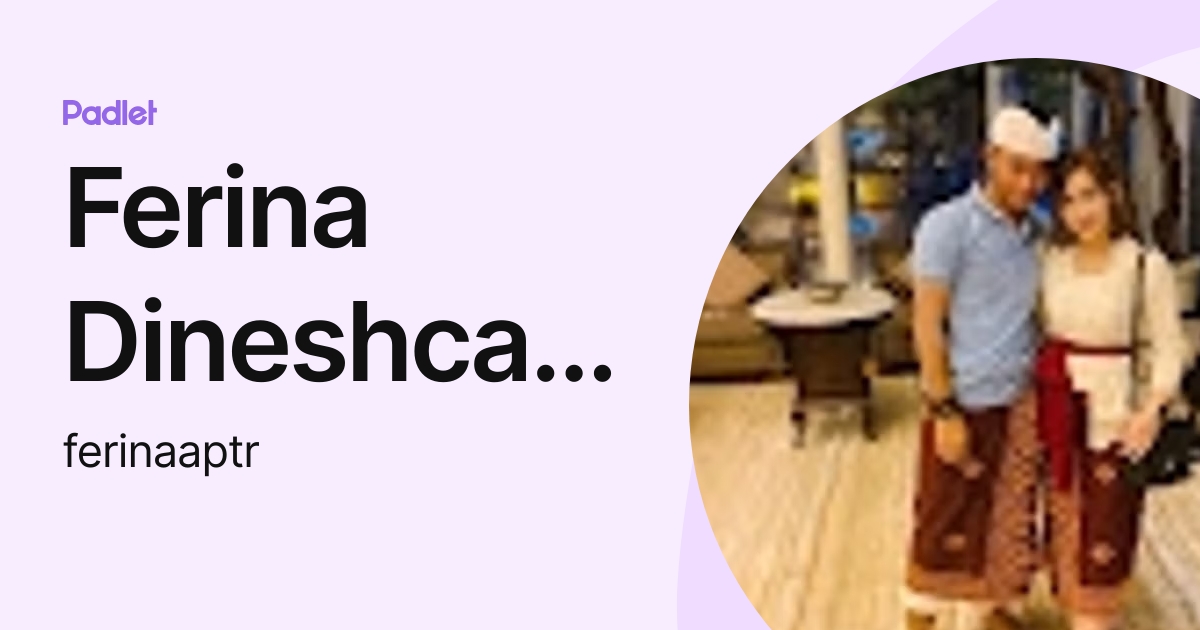 Ferina Dineshcara (ferinaaptr) profile | Padlet