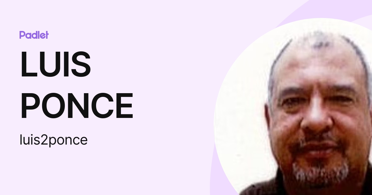 LUIS PONCE (luis2ponce) profile | Padlet