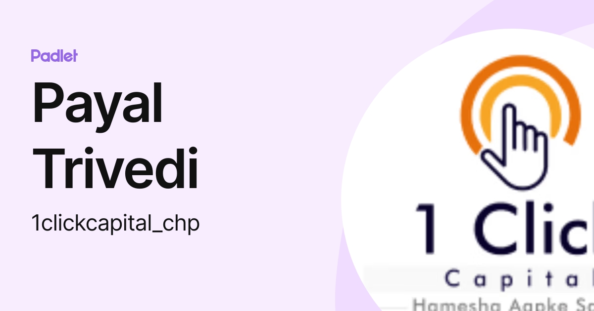 Payal Trivedi (1clickcapital_chp) profile | Padlet