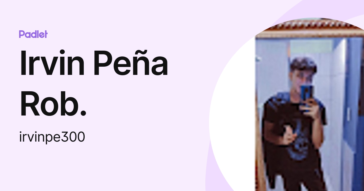 Irvin Peña Rob. (irvinpe300) profile | Padlet