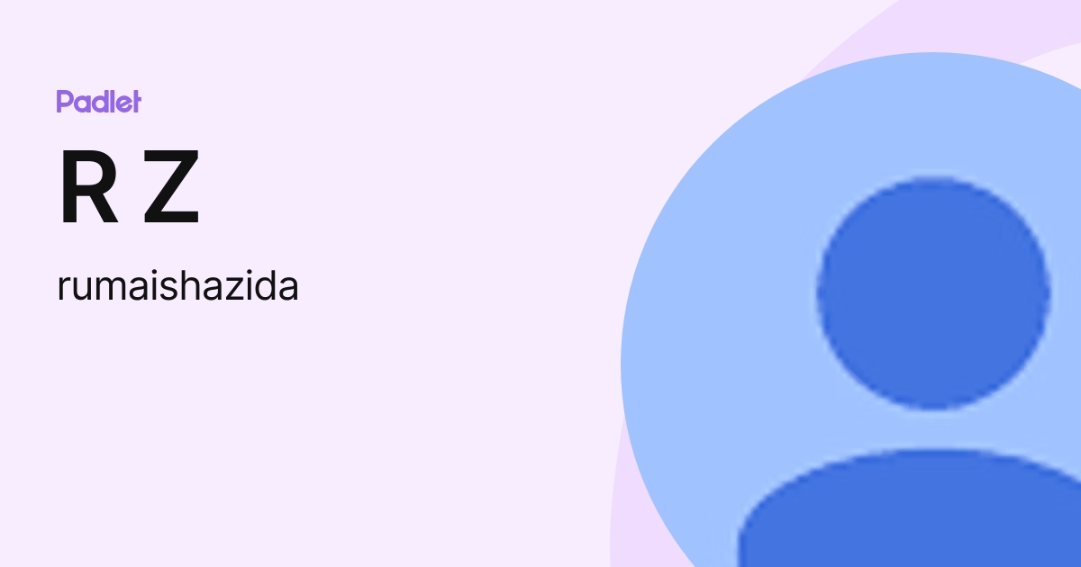 R Z (rumaishazida) profile | Padlet