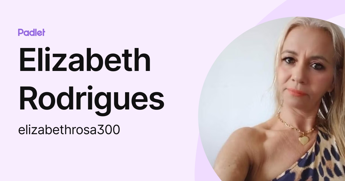 Elizabeth Rodrigues (elizabethrosa300) profile | Padlet