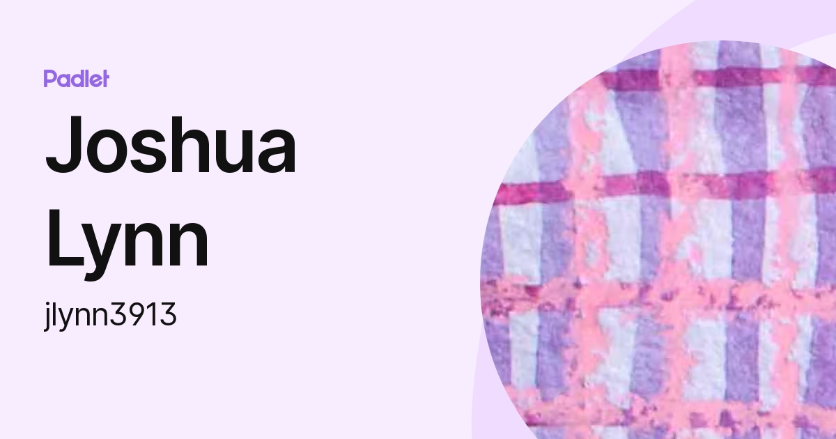 Joshua Lynn (jlynn3913) profile | Padlet