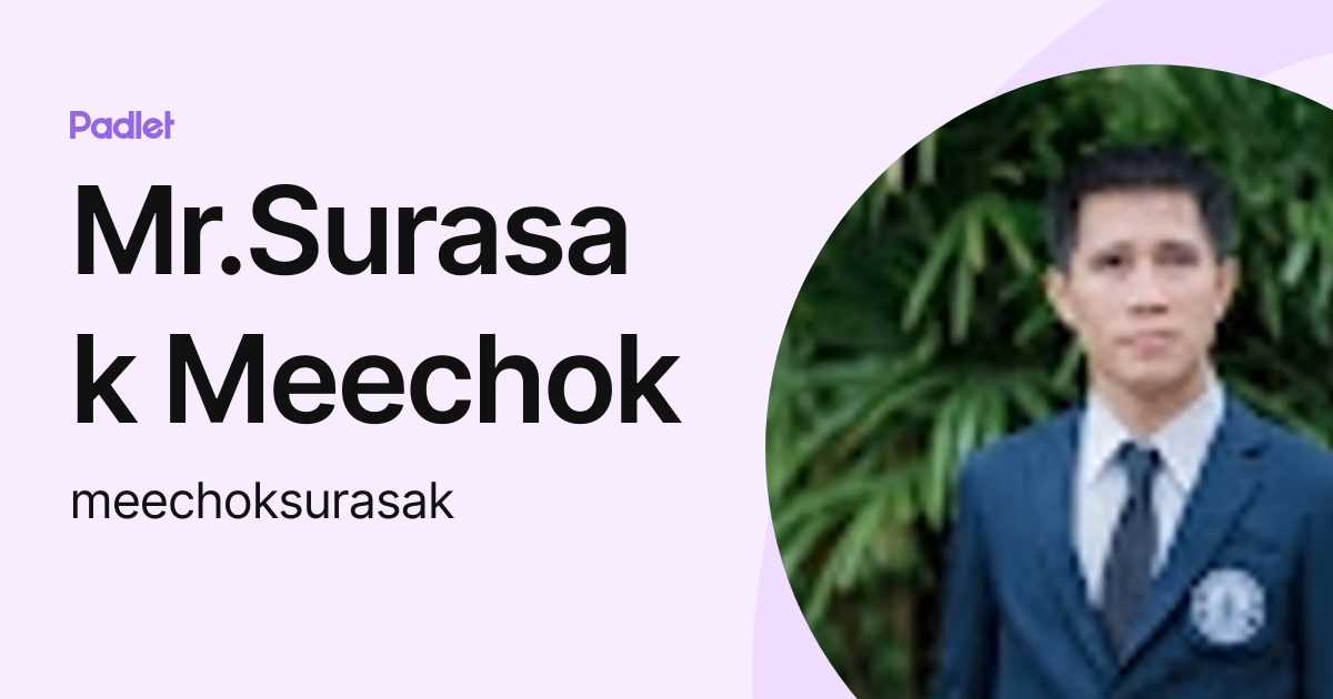 Mr.Surasak Meechok (meechoksurasak) profile | Padlet
