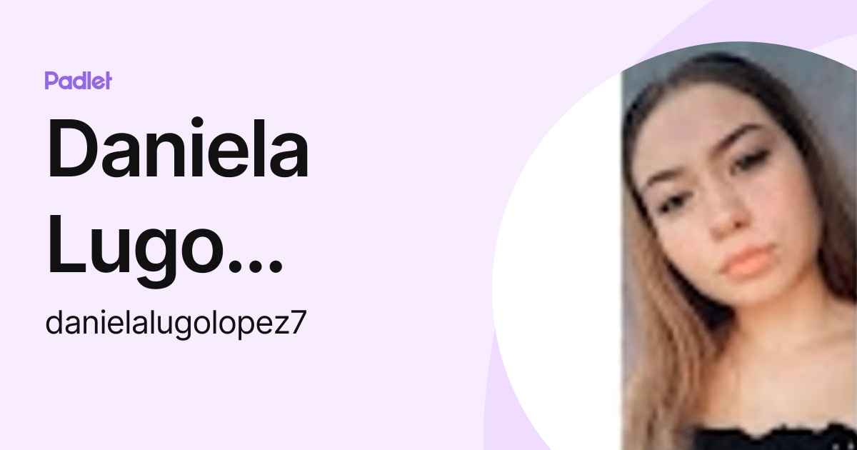 Daniela Lugo Lopez (danielalugolopez7) profile | Padlet