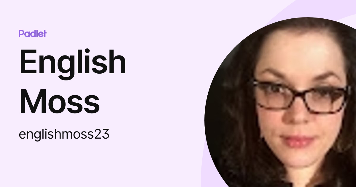 English Moss (englishmoss23) profile | Padlet