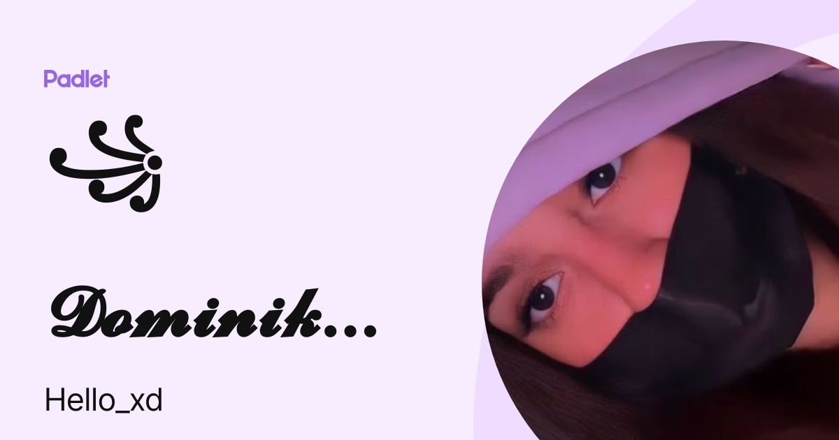 ꧁𝓓𝓸𝓶𝓲𝓷𝓲𝓴꧂ (Hello_xd) profile | Padlet