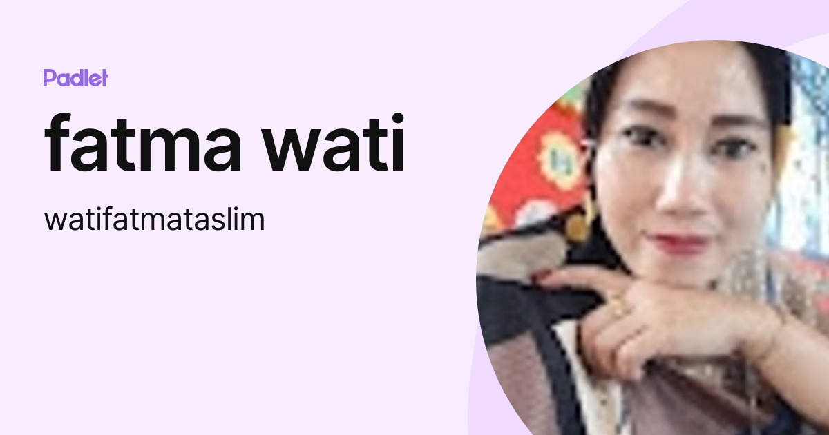 fatma wati (watifatmataslim) profile | Padlet