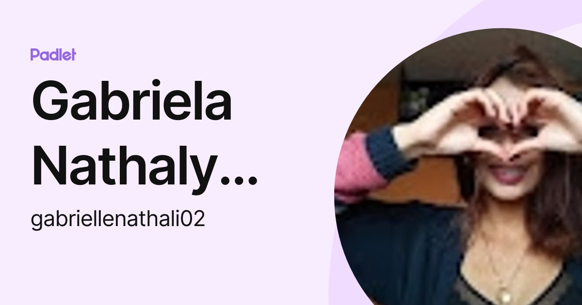 Gabriela Nathaly Escobar (gabriellenathali02) profile | Padlet