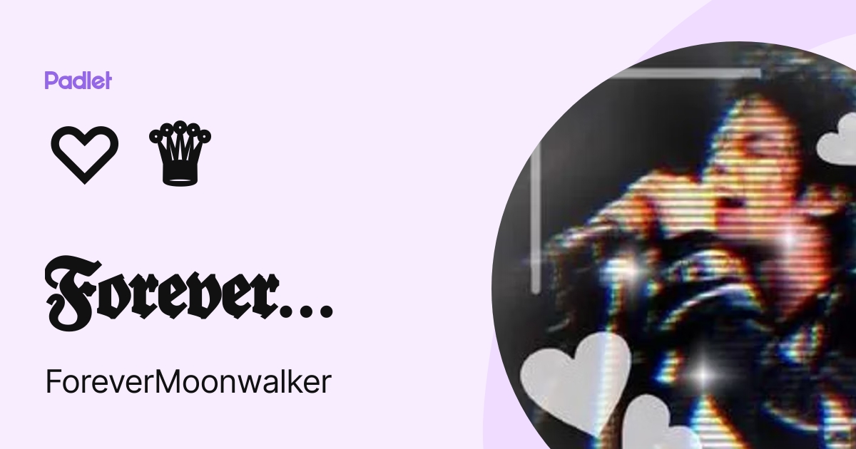 𝕱𝖔𝖗𝖊𝖛𝖊𝖗 𝕸𝖔𝖔𝖓𝖜𝖆𝖑𝖐𝖊𝖗 ♕ ♡ (ForeverMoonwalker) profile | Padlet