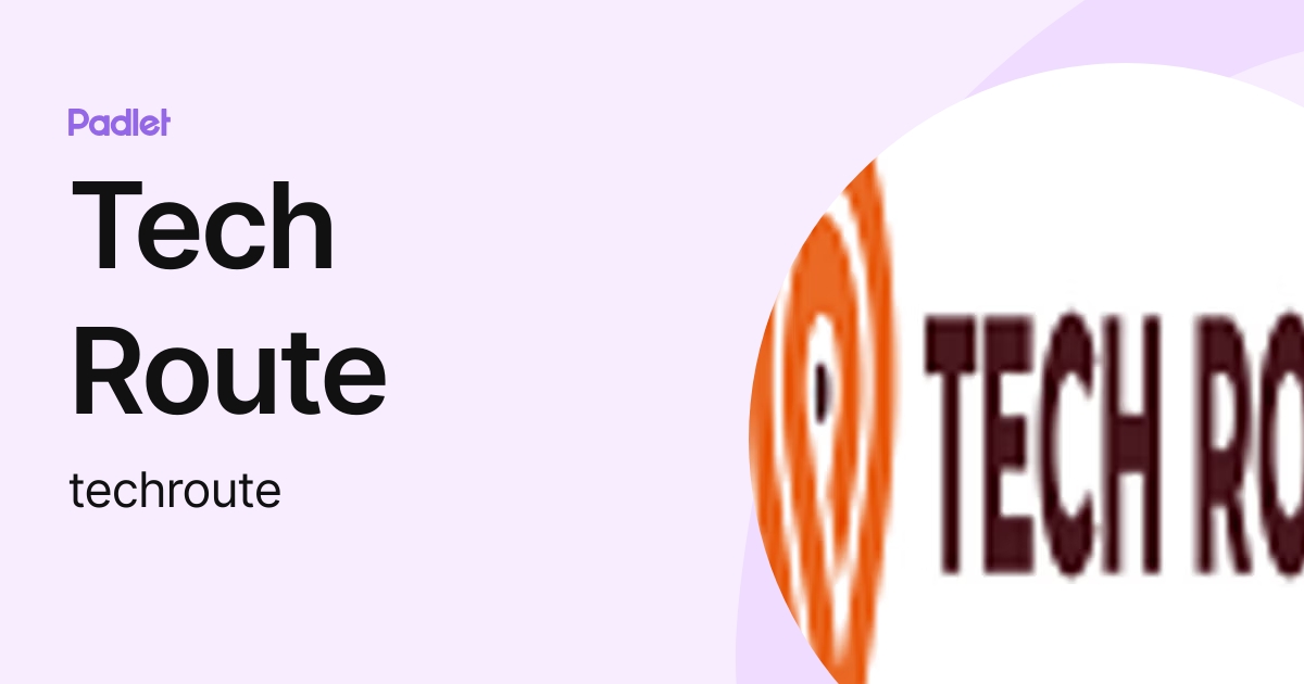 Tech Route (techroute) profile | Padlet