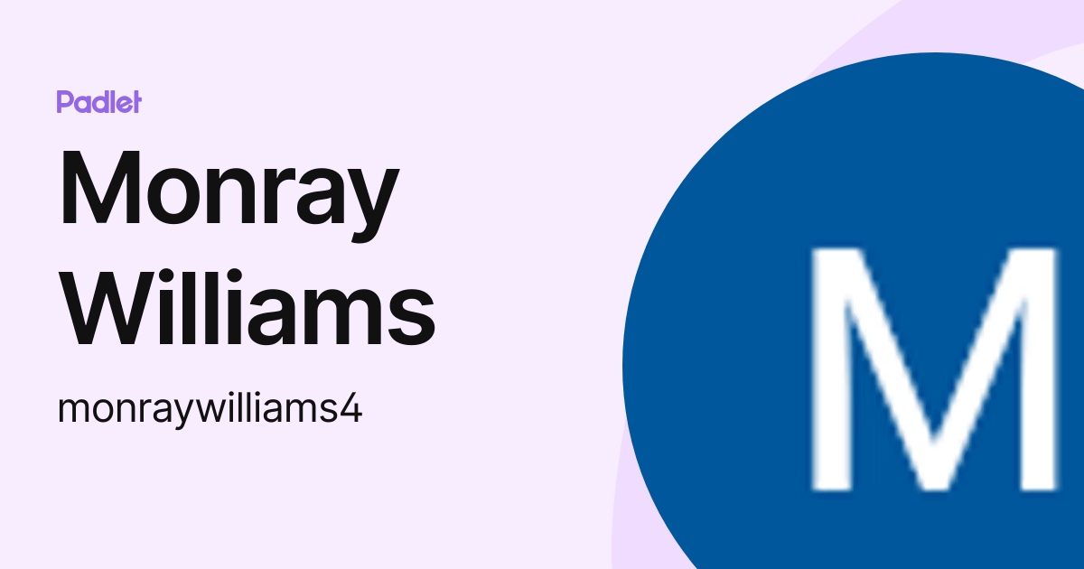 Monray Williams (monraywilliams4) profile | Padlet