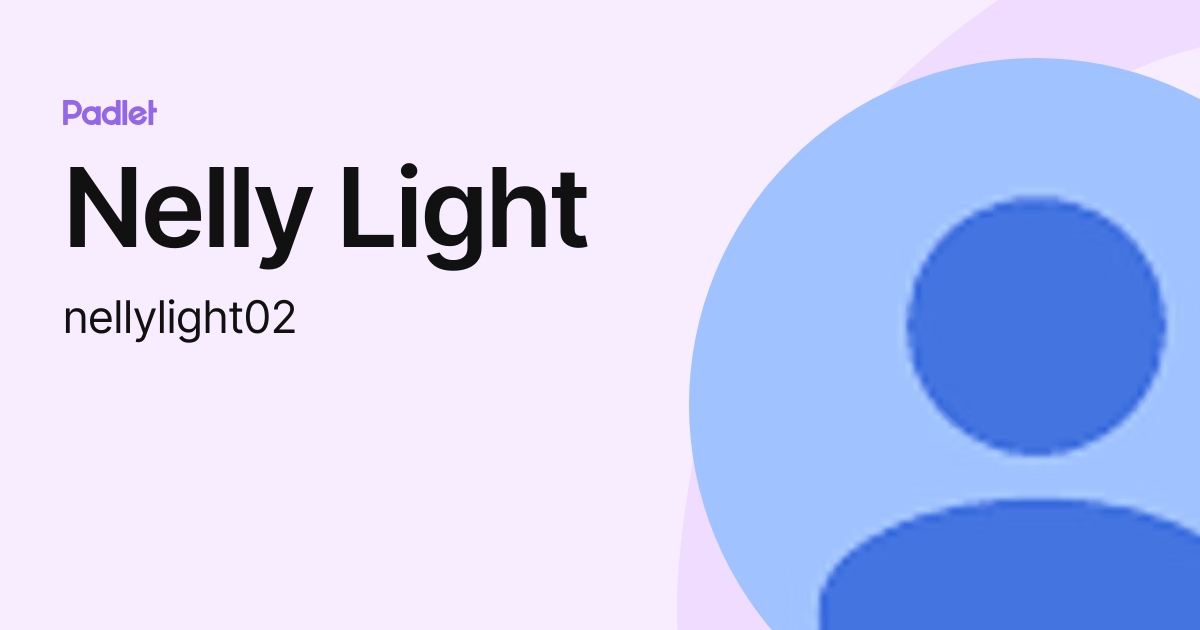 Nelly Light (nellylight02) profile | Padlet