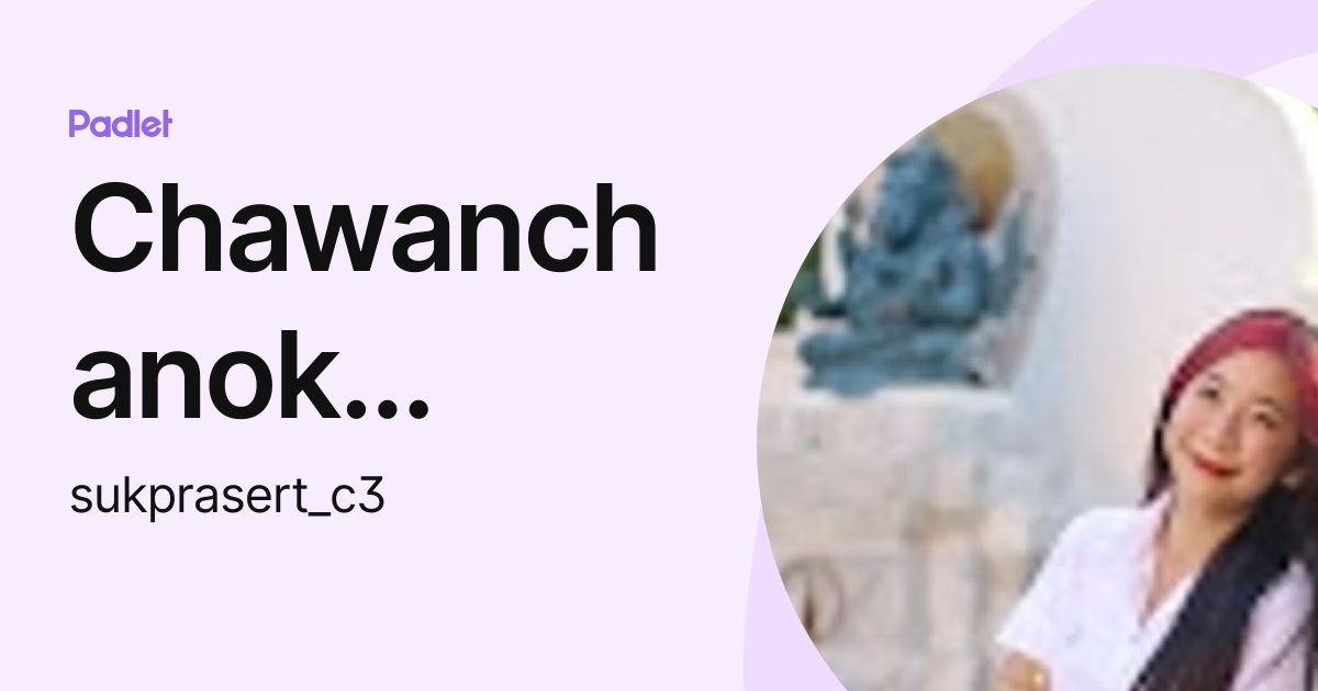 Chawanchanok Sukprasert (sukprasert_c3) profile | Padlet