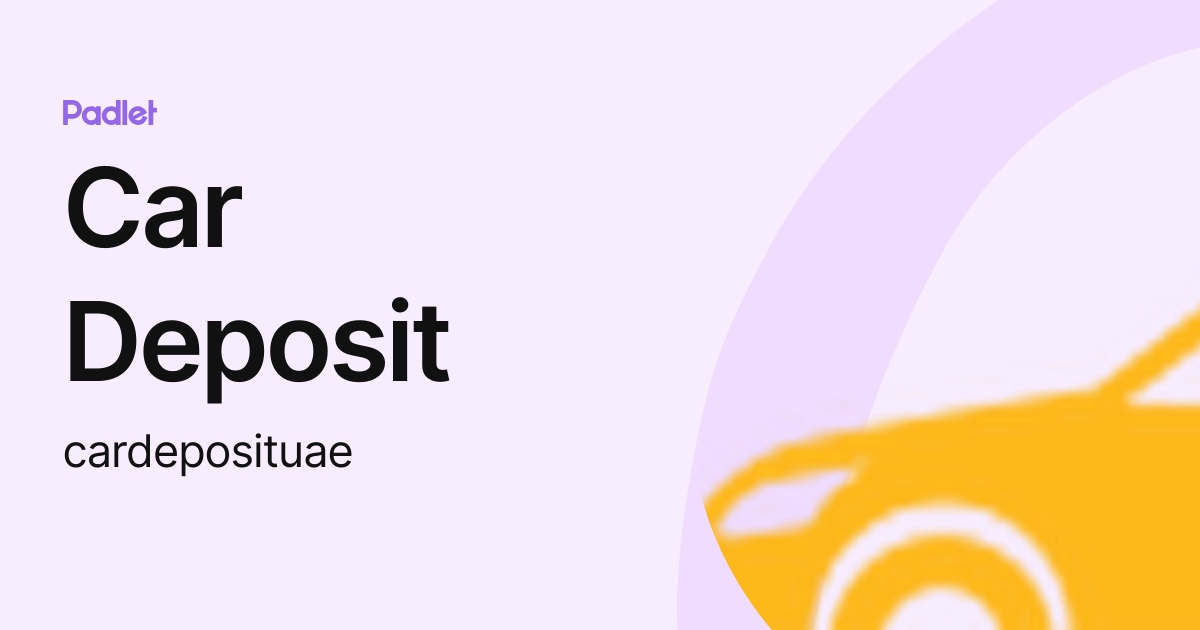 Car Deposit (cardeposituae) profile | Padlet