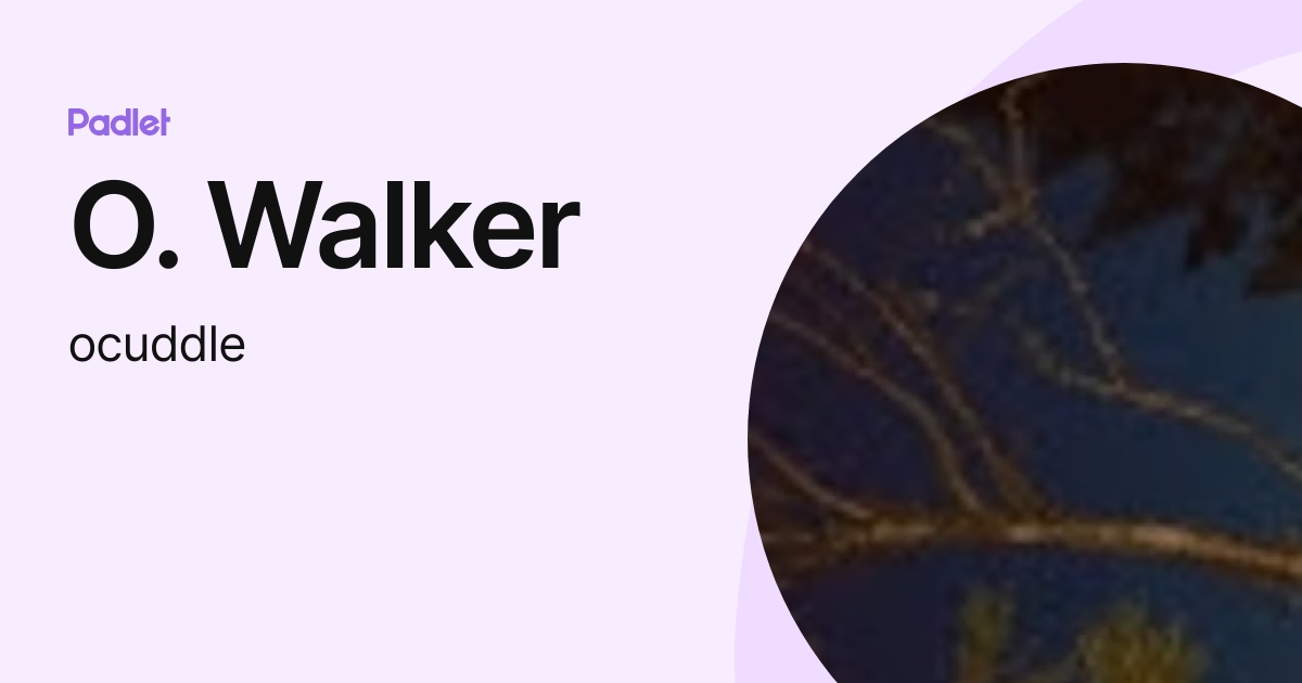 O. Walker (ocuddle) profile | Padlet