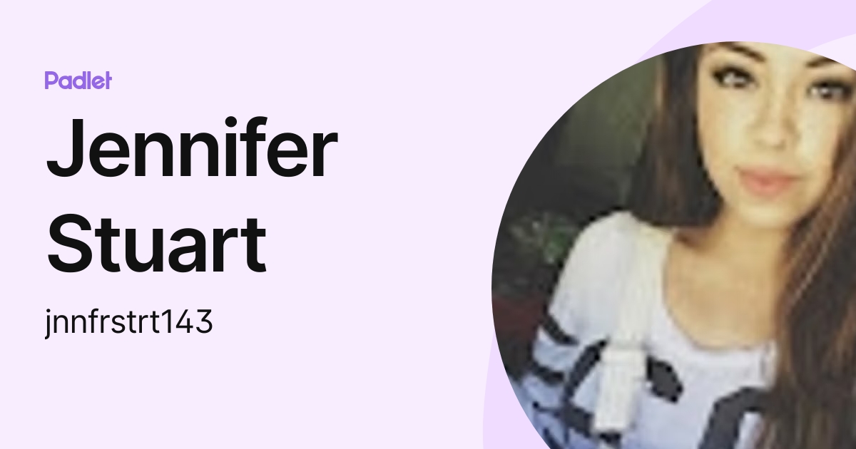 Jennifer Stuart (jnnfrstrt143) profile | Padlet