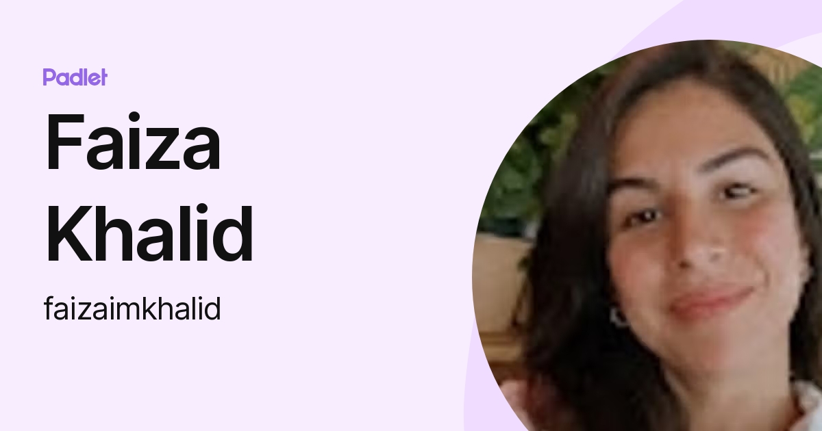 Faiza Khalid (faizaimkhalid) profile | Padlet