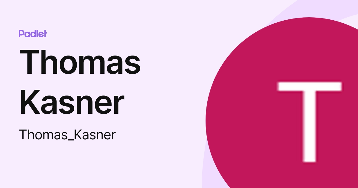 Thomas Kasner (Thomas_Kasner) profile | Padlet