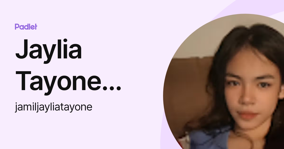 Jaylia Tayone Jamil (jamiljayliatayone) profile | Padlet