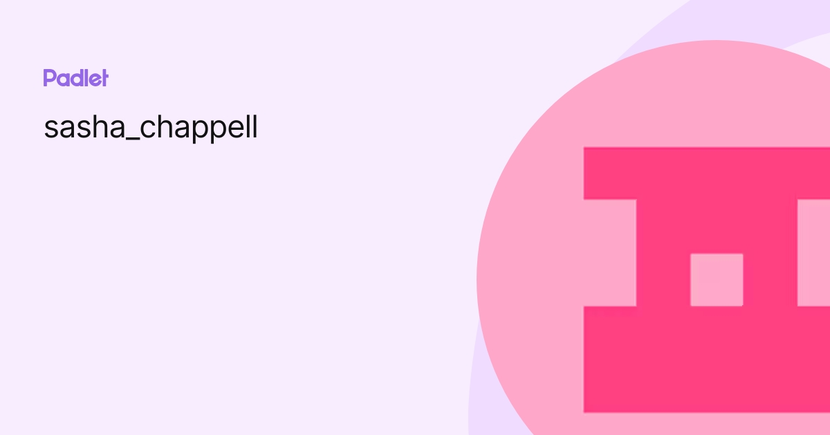 sasha_chappell profile | Padlet