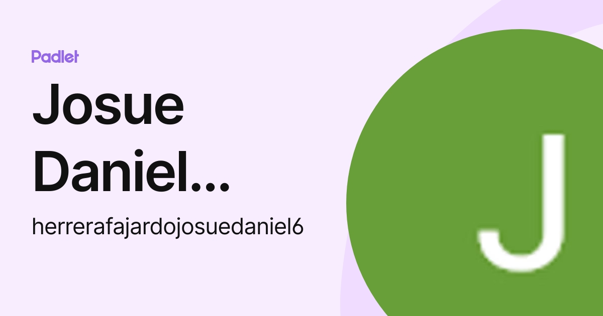 Josue Daniel Herrera Fajardo (herrerafajardojosuedaniel6) profile | Padlet