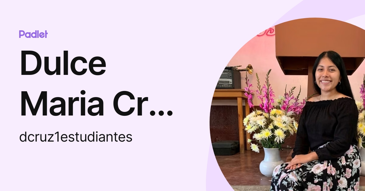 Dulce Maria Cruz Morales (dcruz1estudiantes) profile | Padlet