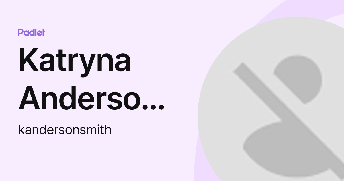 Katryna Anderson-Smith (kandersonsmith) profile | Padlet