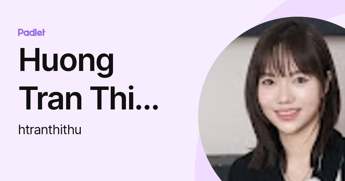 Huong Tran Thi Thu (htranthithu) profile | Padlet