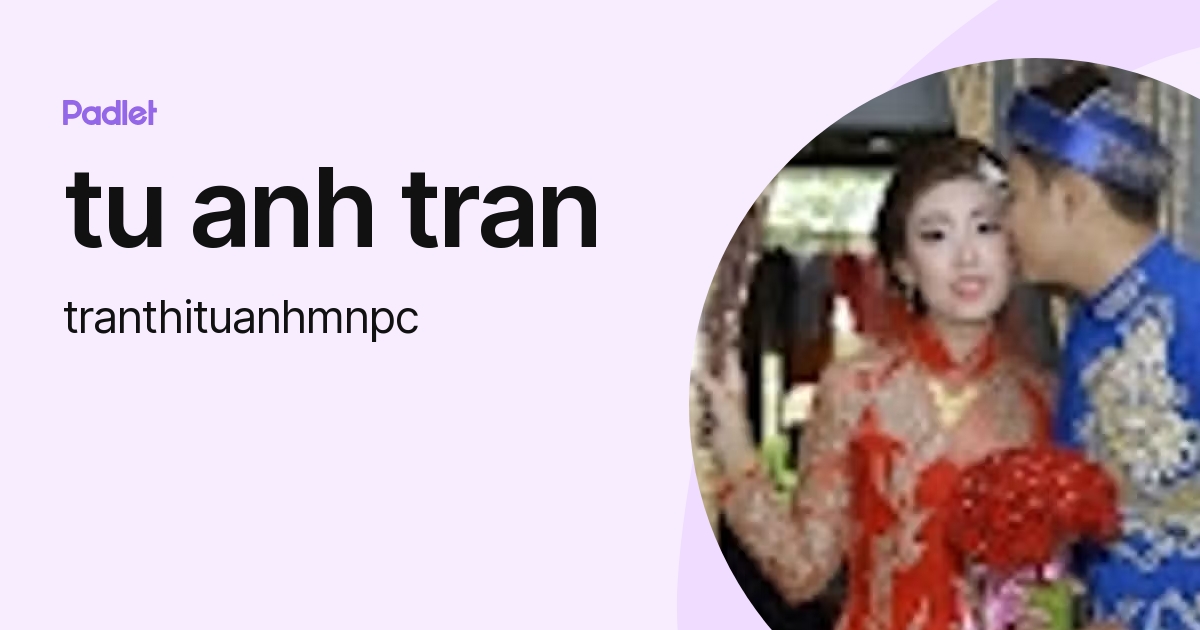 tu anh tran (tranthituanhmnpc) profile | Padlet