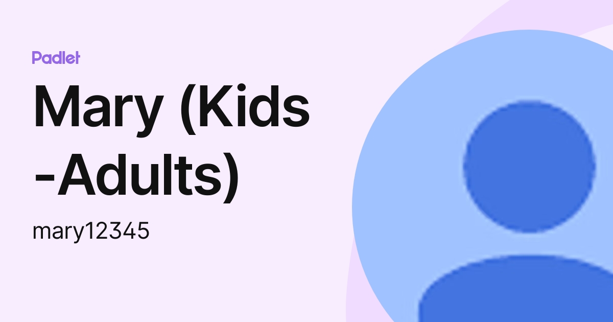Mary (Kids -Adults) (mary12345) profile | Padlet