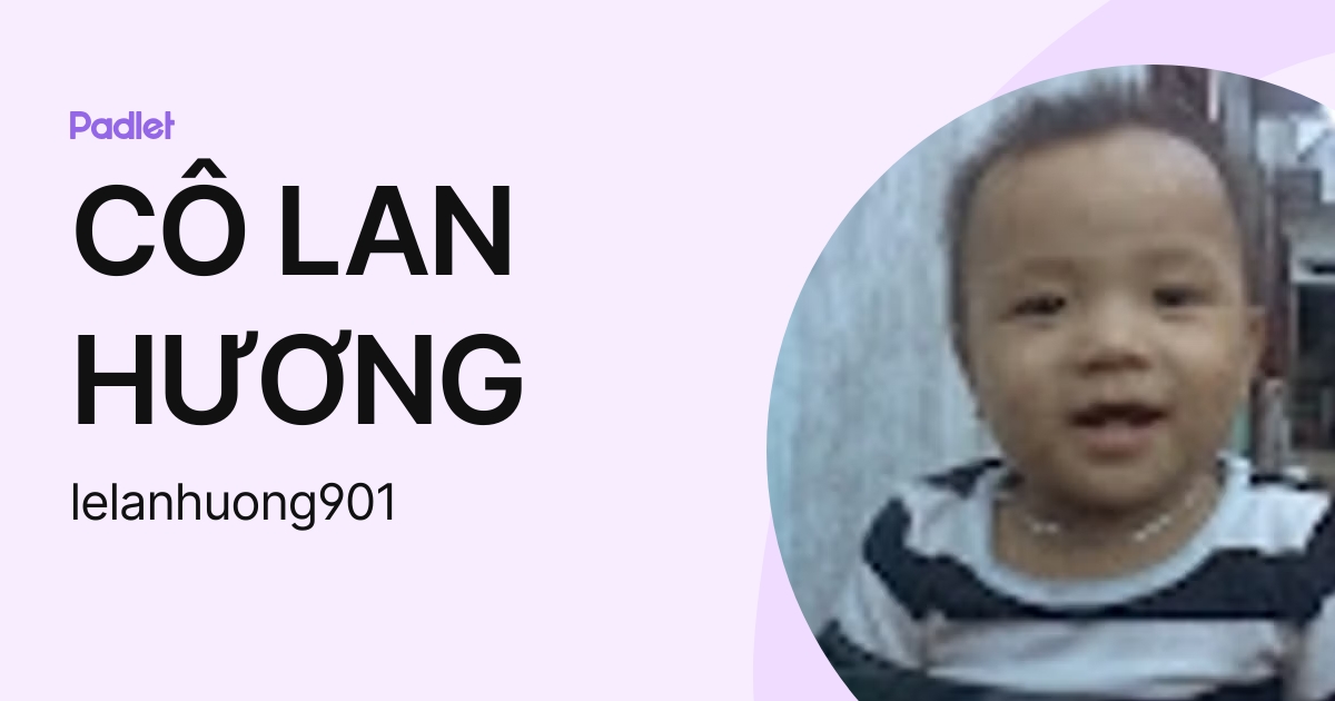 CÔ LAN HƯƠNG (lelanhuong901) profile | Padlet