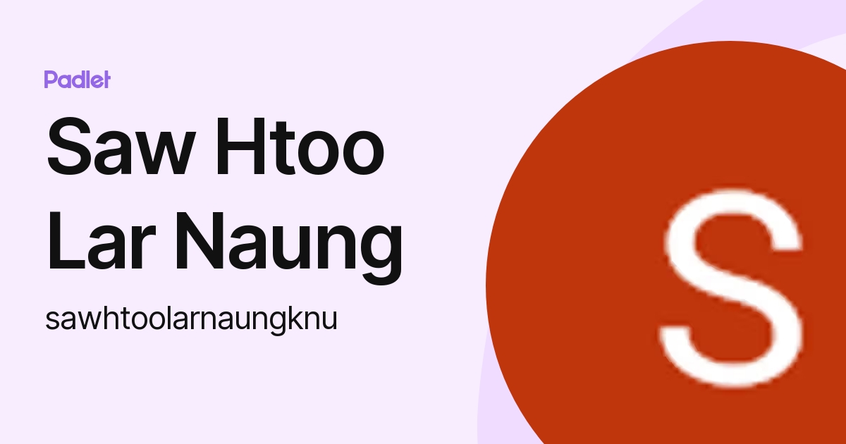 Saw Htoo Lar Naung (sawhtoolarnaungknu) profile | Padlet