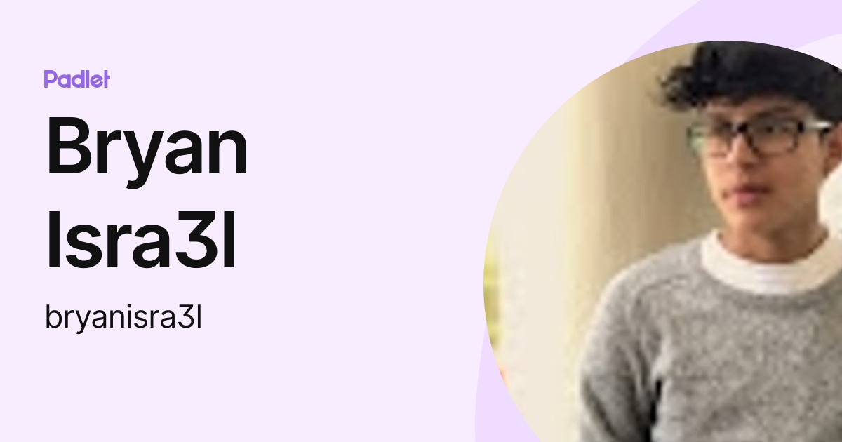 Bryan Isra3l (bryanisra3l) profile | Padlet
