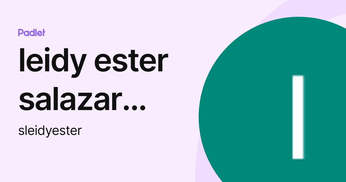 leidy ester salazar ramirez (sleidyester) profile | Padlet