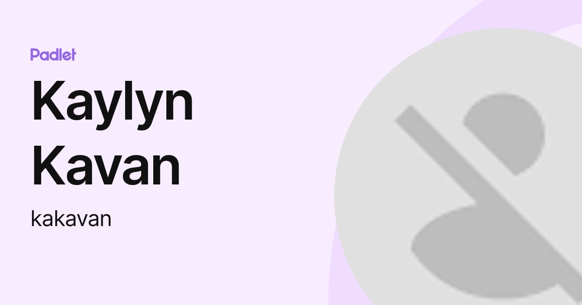 Kaylyn Kavan (kakavan) profile | Padlet
