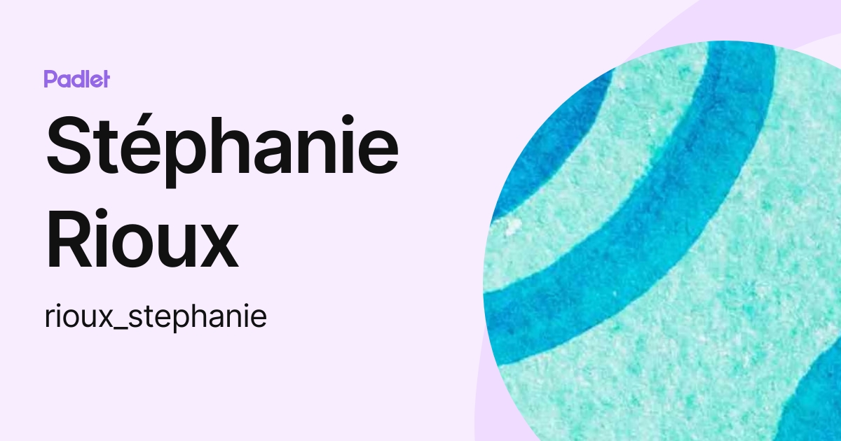 Stéphanie Rioux (rioux_stephanie) profile | Padlet