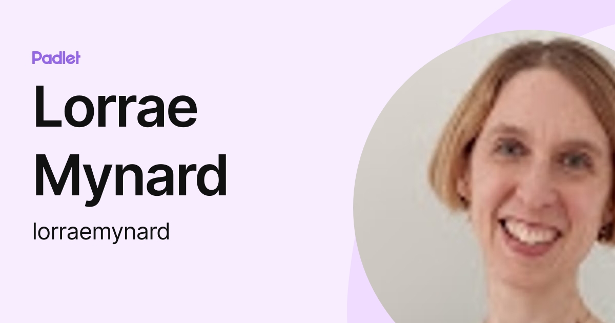 Lorrae Mynard (lorraemynard) profile | Padlet