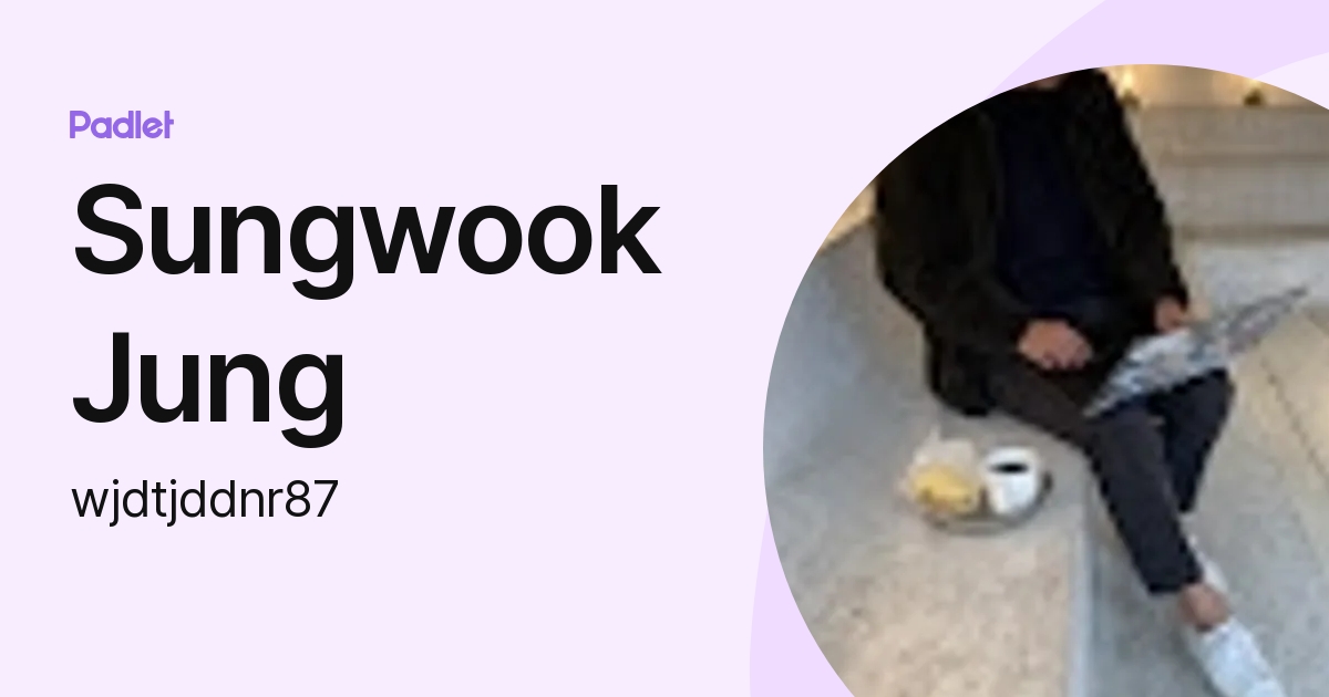 Sungwook Jung (wjdtjddnr87) profile | Padlet