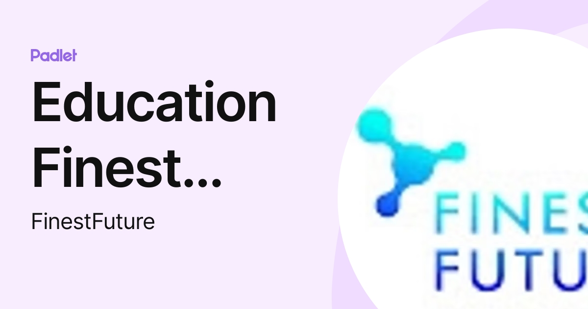 Education Finest Future (FinestFuture) profile | Padlet