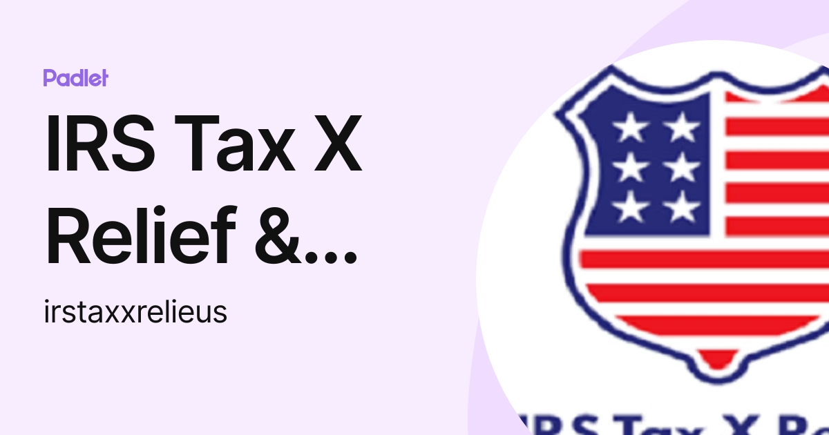 IRS Tax X Relief & Accounting, LLC (irstaxxrelieus) profile | Padlet